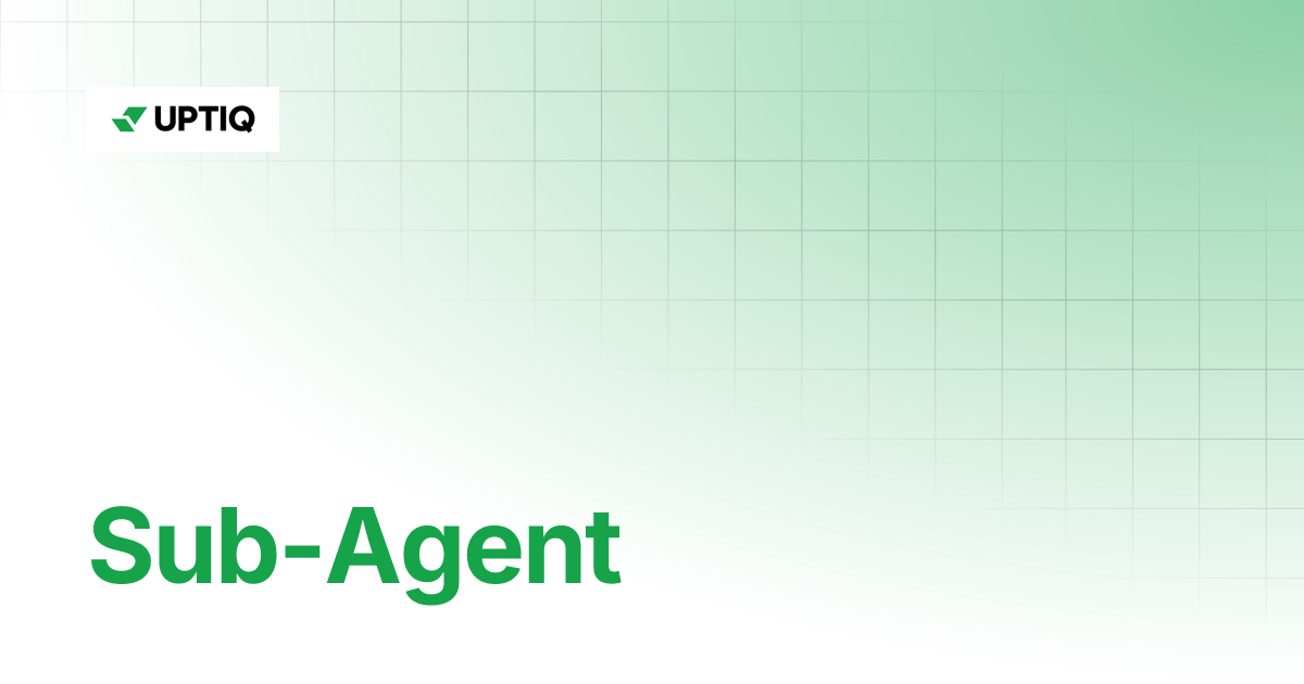 Sub-Agent | UPTIQ AI Sub-Agent | UPTIQ AI